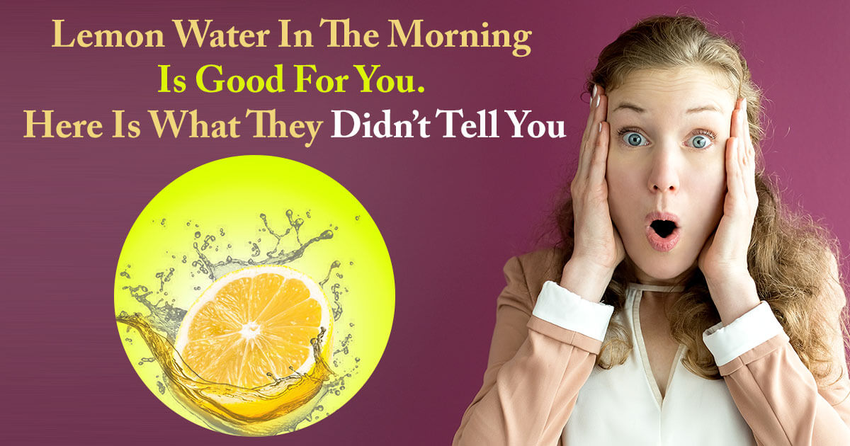 They Said That Drinking Lemon Water In The Morning Is Good For You ...