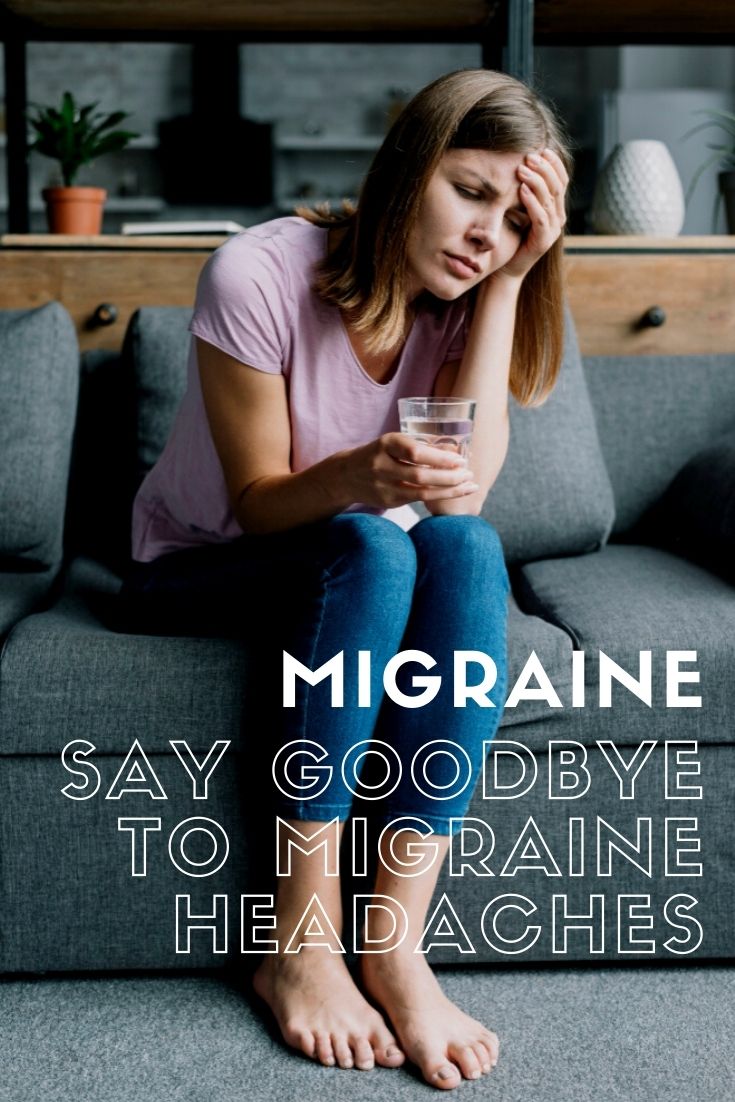Say Goodbye To Migraine Headaches